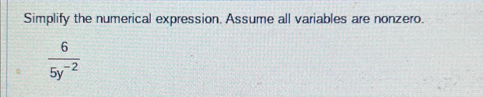 Solved Simplify the numerical expression. Assume all | Chegg.com