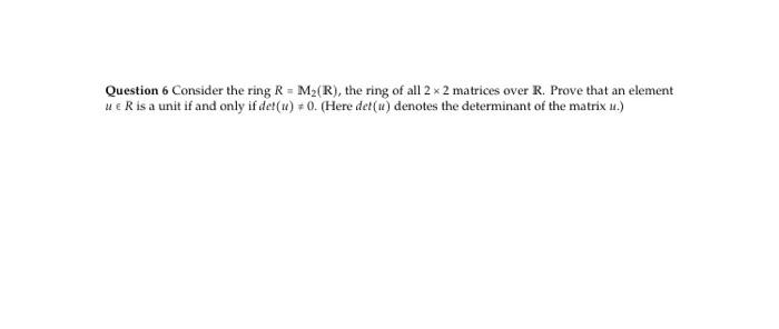 Solved Question 6 Consider the ring R=M2(R), the ring of all | Chegg.com
