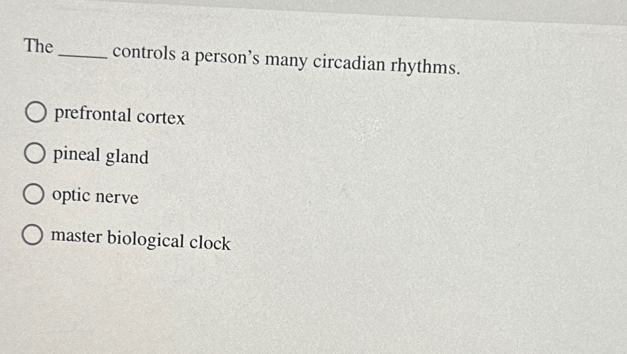 Solved The controls a person's many circadian | Chegg.com