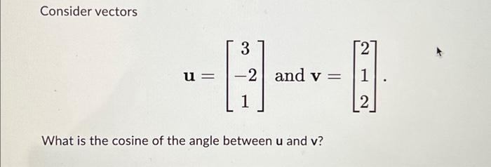 Solved Consider vectors u=⎣⎡3−21⎦⎤ and v=⎣⎡212⎦⎤ What is the | Chegg.com