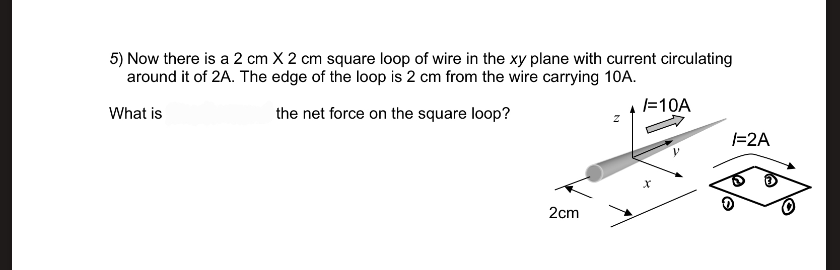 Solved Now there is a 2cm×2cm ﻿square loop of wire in the xy | Chegg.com