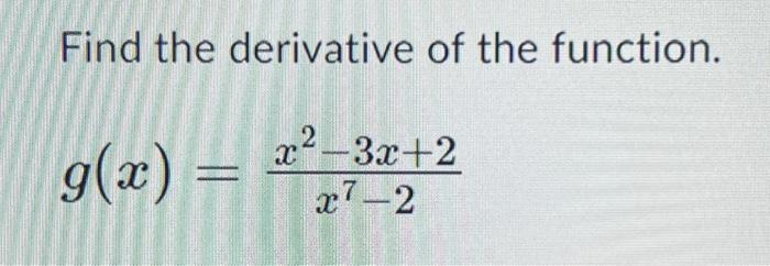 Find the derivative of the function. g(x)=x7−2x2−3x+2 | Chegg.com