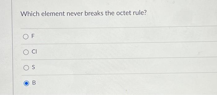 Solved Which element never breaks the octet rule? F Cl S B | Chegg.com