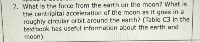 Solved 7. What is the force from the earth on the moon? What | Chegg.com