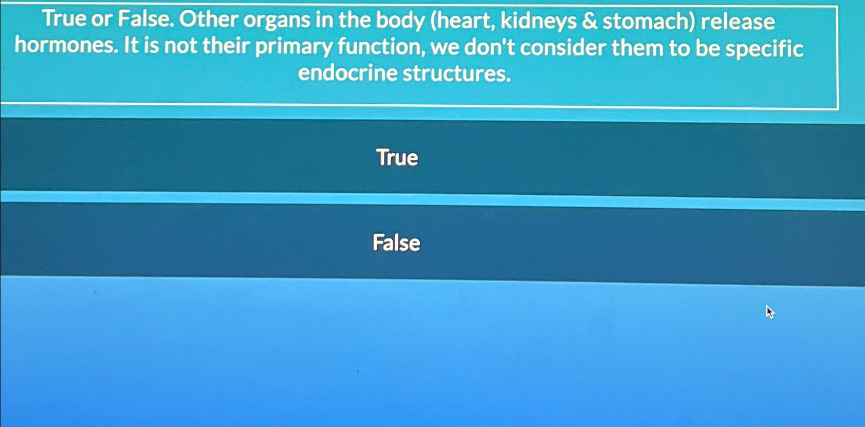 Solved True or False. Other organs in the body (heart, | Chegg.com