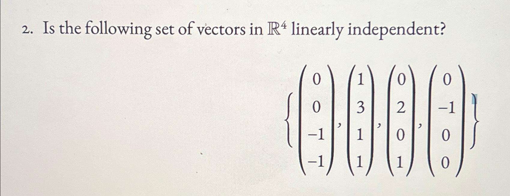 Solved Is the following set of vectors in R4 ﻿linearly | Chegg.com