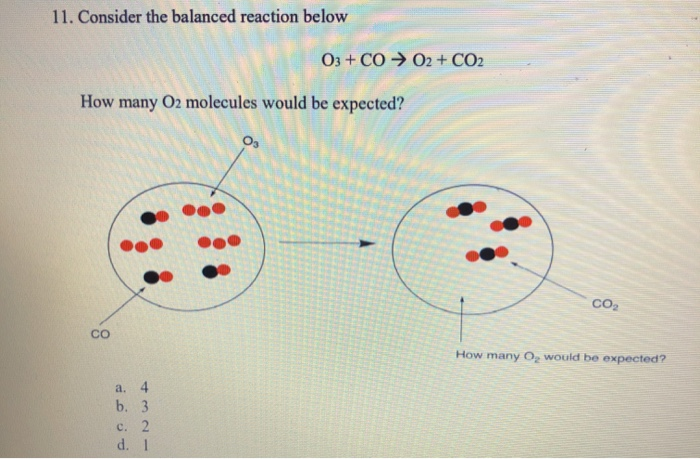 Solved 11. Consider the balanced reaction below O3 + CO → O2 | Chegg.com