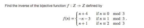 Solved Find the inverse of the bijective function f :Z → Z | Chegg.com