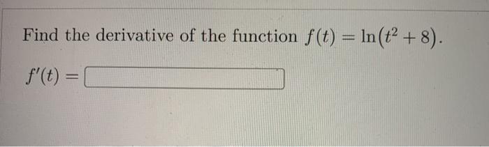 Solved Find the derivative of the function f(t) = ln(t2 + | Chegg.com