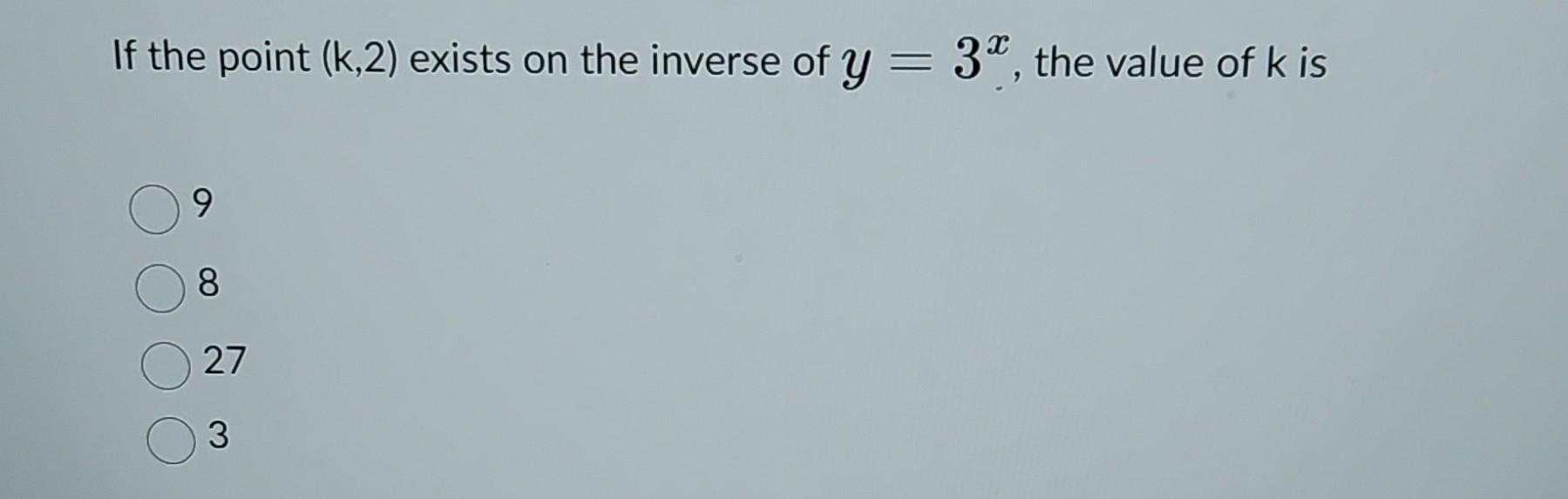 Solved If the point (k,2) exists on the inverse of y=3x, the | Chegg.com