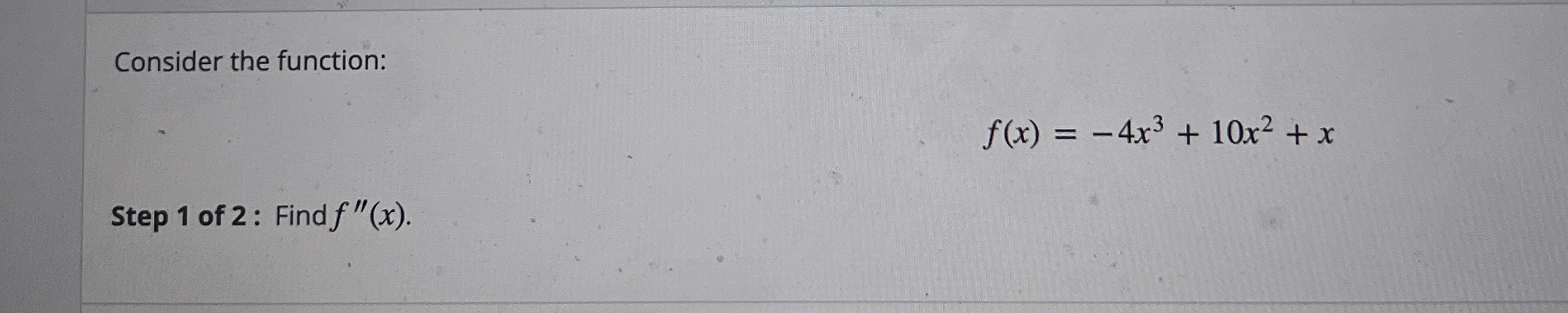 Solved Consider the function:f(x)=-4x3+10x2+xStep 1 ﻿of 2 ﻿: | Chegg.com