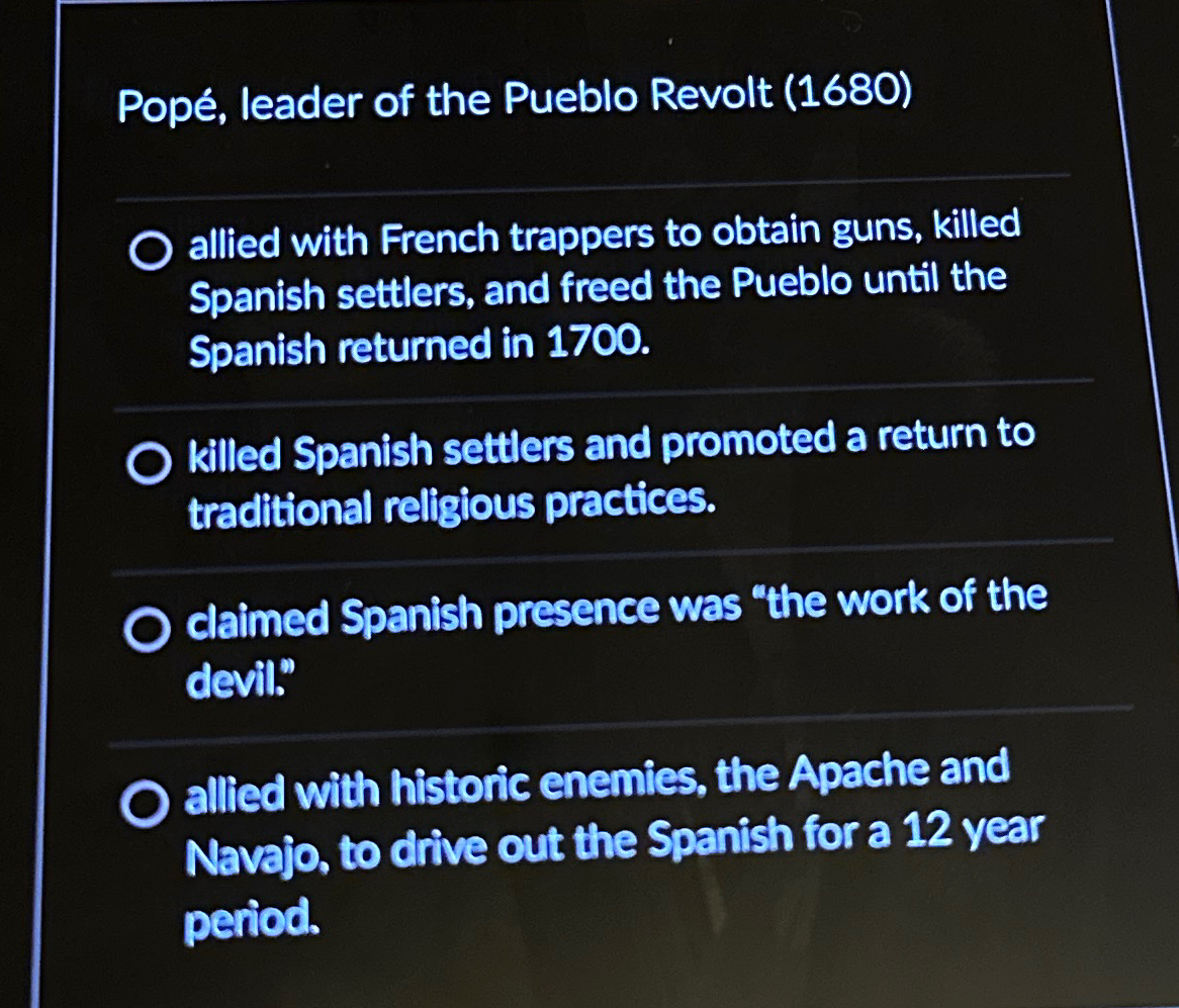Solved Popé, ﻿leader of the Pueblo Revolt (1680)allied with | Chegg.com