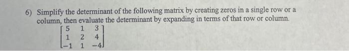 Solved 6) Simplify the determinant of the following matrix | Chegg.com