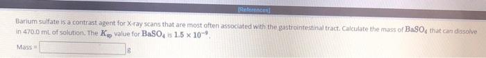 Solved Barium sulfate is a contrast agent for X-ray scans | Chegg.com
