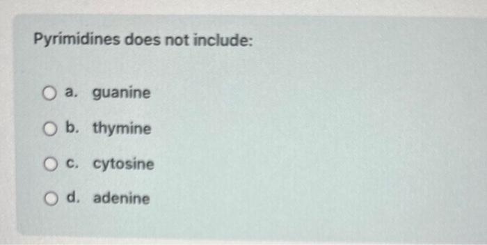 Solved Pyrimidines does not include: a. guanine b. thymine | Chegg.com