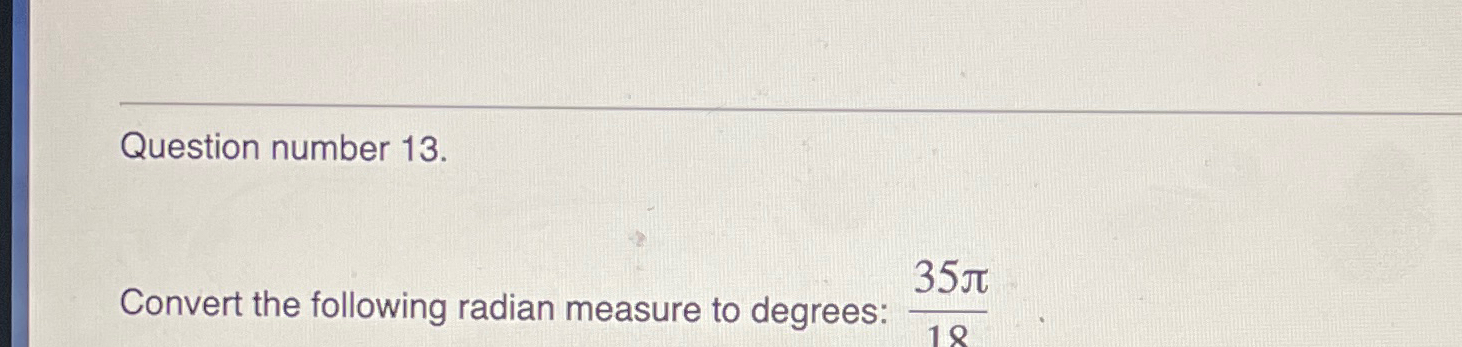 Solved Question number 13.Convert the following radian | Chegg.com