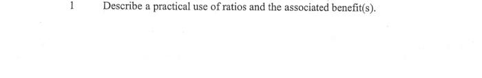 Solved 1 Describe a practical use of ratios and the | Chegg.com