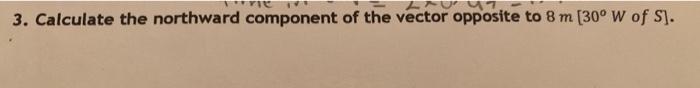 Solved 3. Calculate the northward component of the vector | Chegg.com