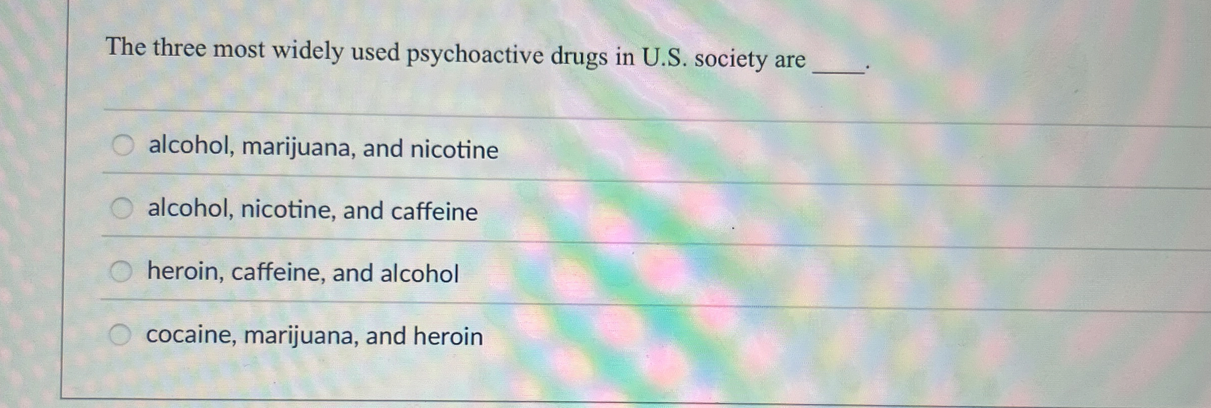 Solved The three most widely used psychoactive drugs in U.S. | Chegg.com