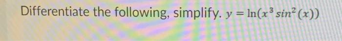 Solved Differentiate the following, simplify. | Chegg.com