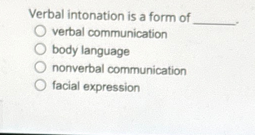 Solved Verbal intonation is a form of verbal communication | Chegg.com