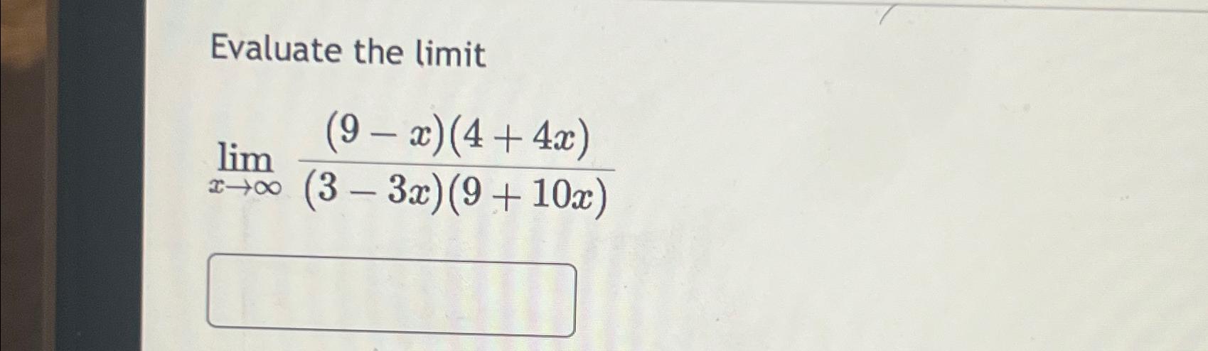 Solved Evaluate the limitlimx→∞(9-x)(4+4x)(3-3x)(9+10x) | Chegg.com
