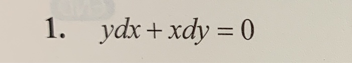 Solved 1. ydx + xdy = 0 | Chegg.com