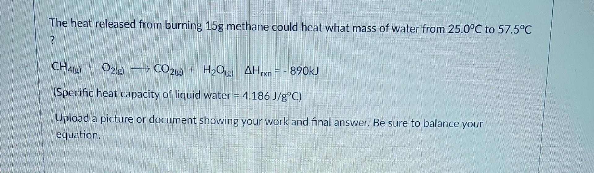 Solved The heat released from burning 15 g methane could | Chegg.com