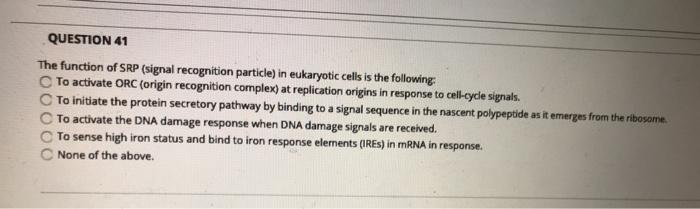 Solved QUESTION 41 The function of SRP (signal recognition | Chegg.com