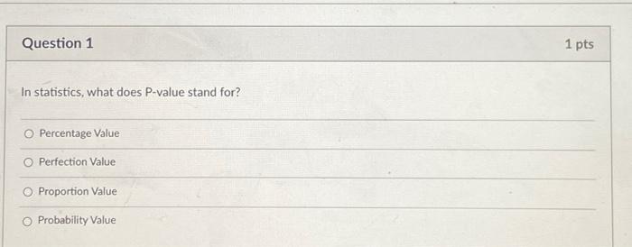 Solved Question 1 1 pts In statistics, what does P-value | Chegg.com