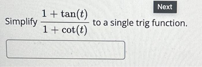 Solved Simplify 1+cot(t)1+tan(t) to a single trig function. | Chegg.com