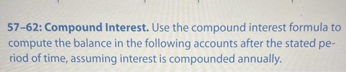 Solved 57-62: Compound Interest. Use the compound interest | Chegg.com