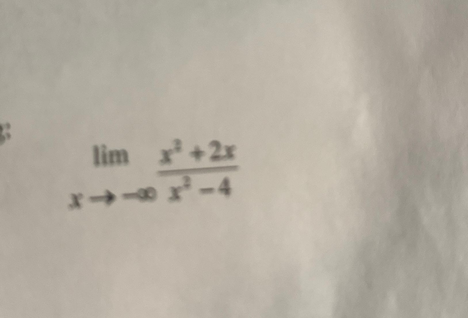 Solved limx→-∞x2+2xx2-4 | Chegg.com