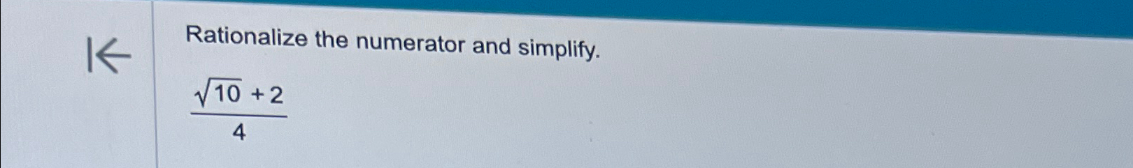 Solved Rationalize the numerator and simplify.102+24 | Chegg.com