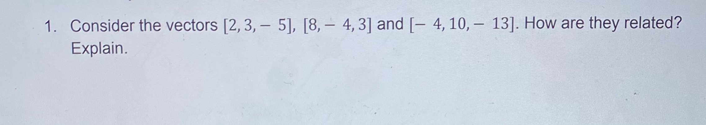 Solved Consider the vectors 2,3,-58,-4,3 ﻿and -4,10,-13. | Chegg.com
