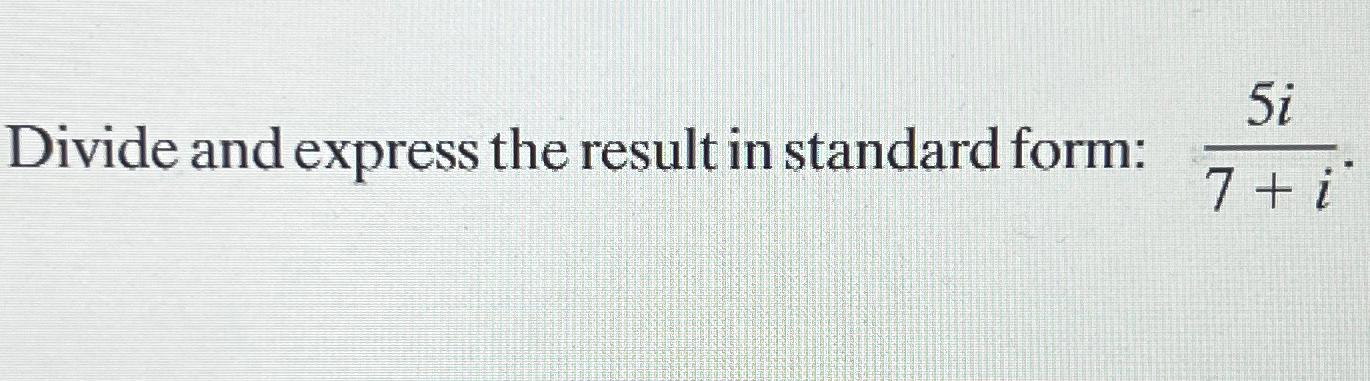 Solved Divide and express the result in standard form: | Chegg.com