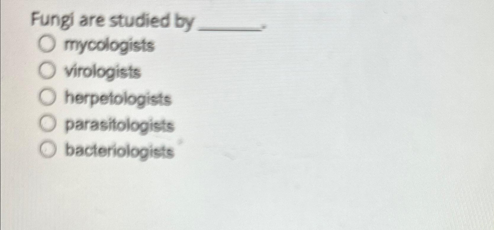 Solved Fungi are studied | Chegg.com