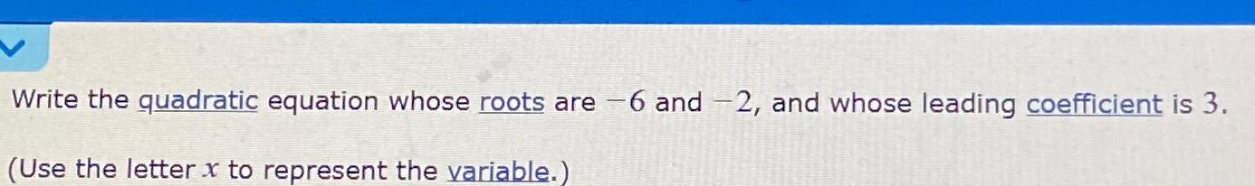 Solved Write the quadratic equation whose roots are -6 ﻿and | Chegg.com