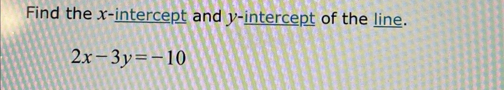 Solved Find the x-intercept and y-intercept of the | Chegg.com