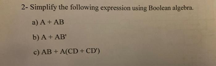 Solved 2- Simplify the following expression using Boolean | Chegg.com