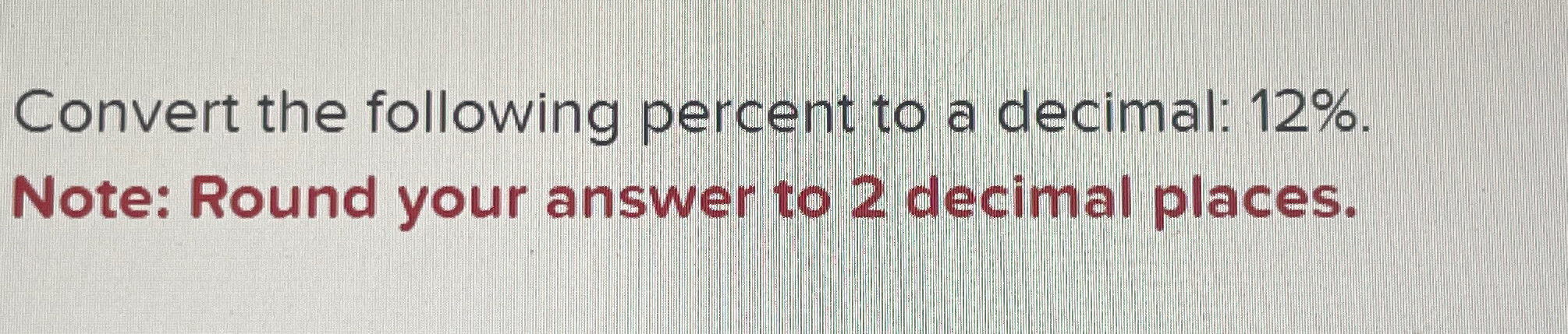Solved Convert the following percent to a decimal: 12%. | Chegg.com