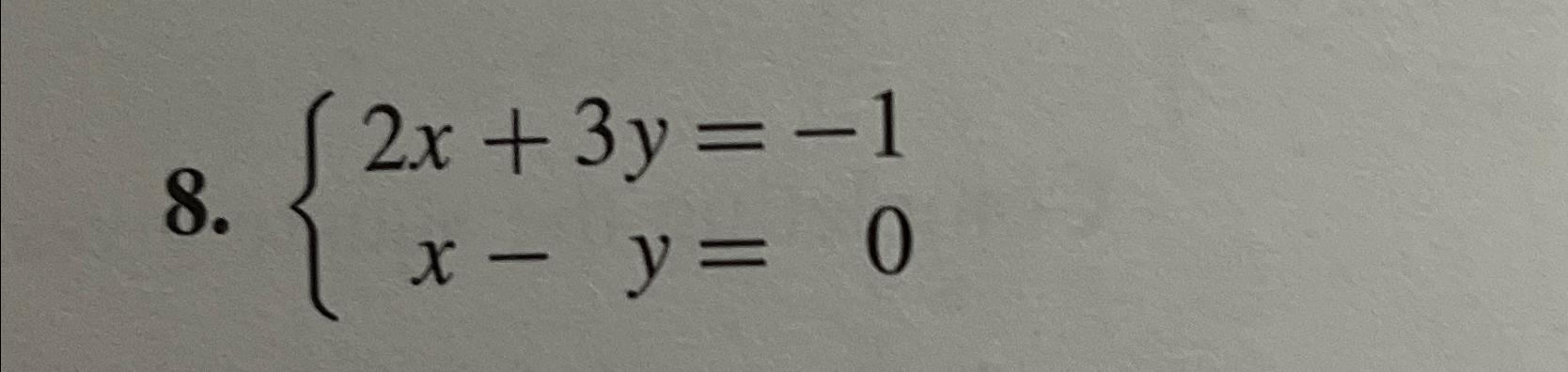 Solved 2x+3y=-1x-y=0 | Chegg.com