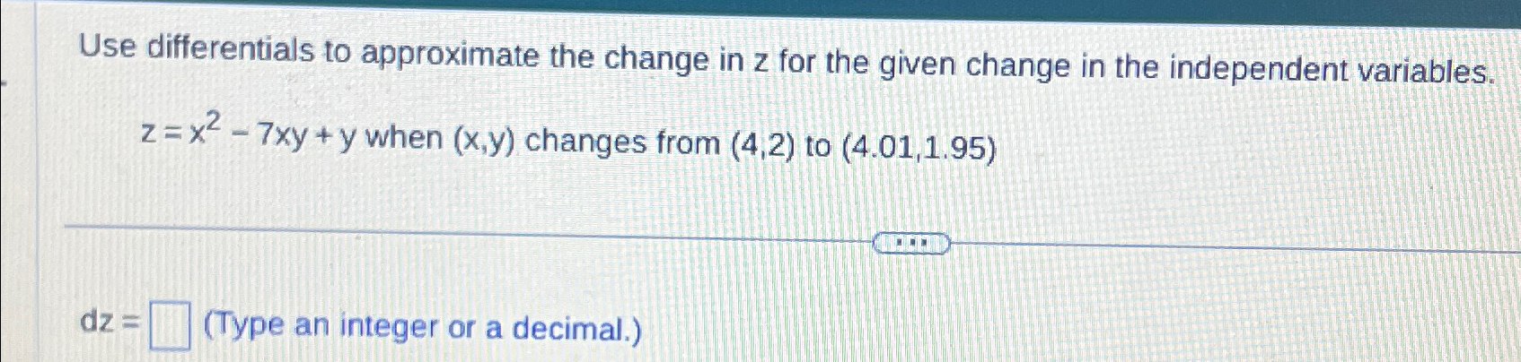 Solved Use differentials to approximate the change in z ﻿for | Chegg.com