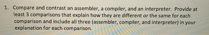 Solved 1. Compare and contrast an assembler, a compiler, and | Chegg.com Solved 1. Compare and contrast an assembler, a compiler, and | Chegg.com