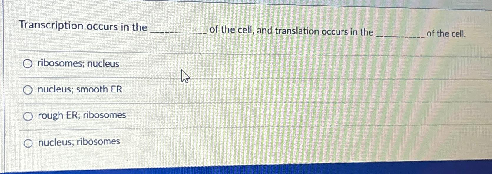 Solved Transcription occurs in the of the cell, and | Chegg.com