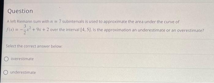Solved Question Aleft Riemann sum with n = 7 subintervals is | Chegg.com
