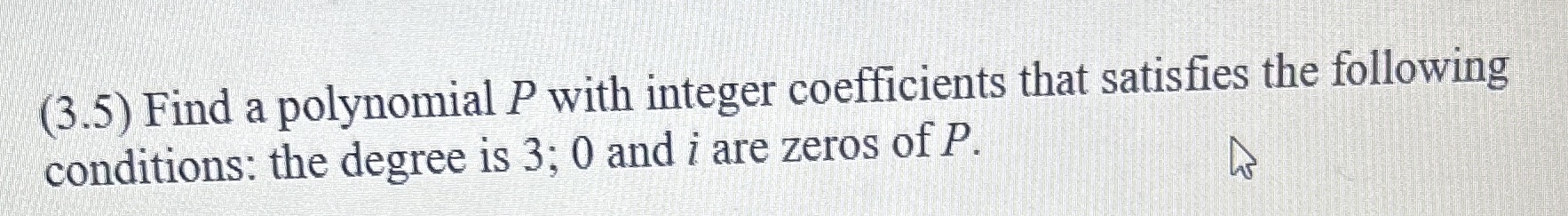 Solved (3.5) ﻿Find a polynomial P ﻿with integer coefficients | Chegg.com