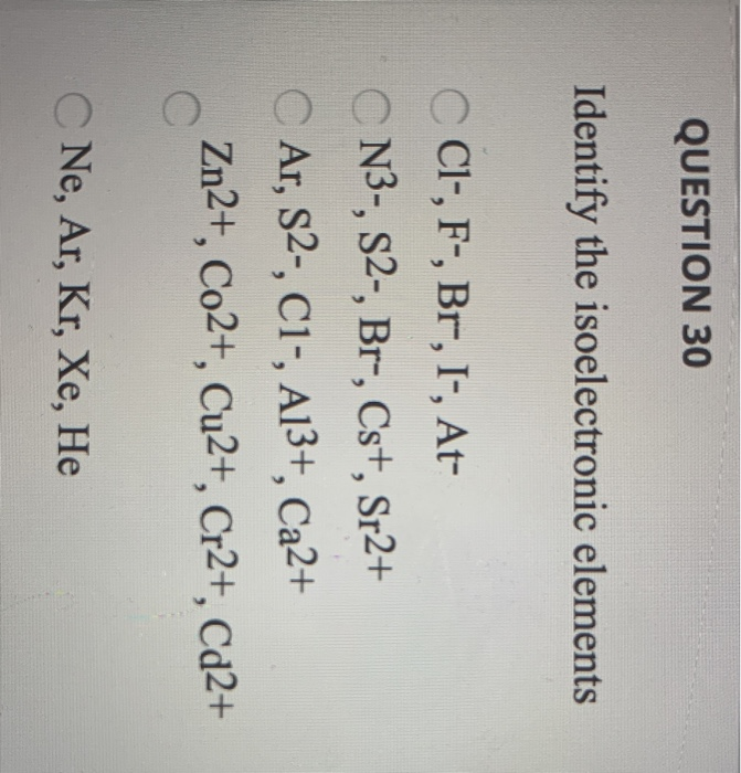 Solved QUESTION 30 Identify the isoelectronic elements C | Chegg.com