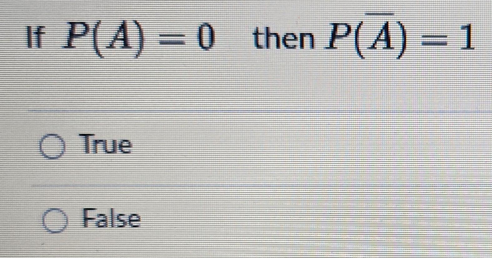 Solved If P(A)=0, ﻿then P(?bar (A))=1TrueFalse | Chegg.com