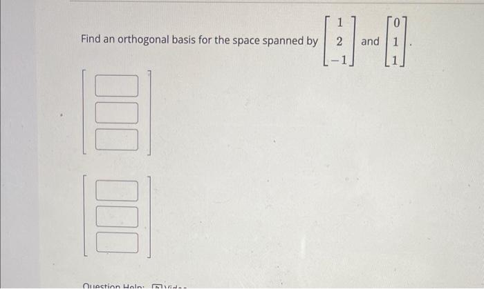 Solved Find an orthogonal basis for the space spanned by | Chegg.com